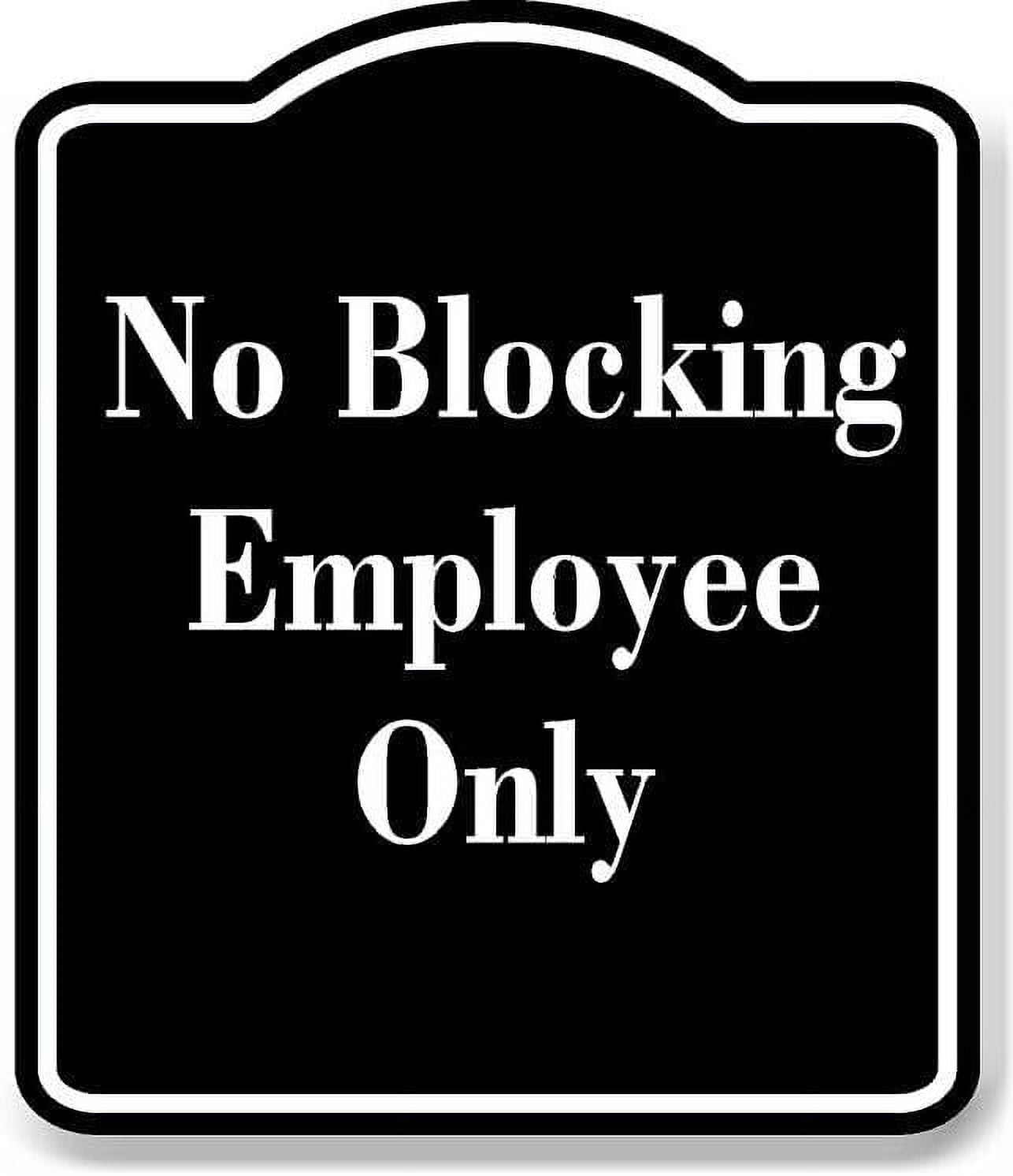 No Blocking Employee Only BLACK Aluminum Composite Sign 15''x18 ...