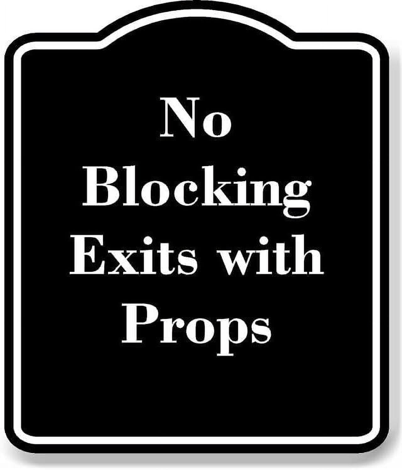 No Blocking Exits with Props BLACK Aluminum Composite Sign 15''x18 ...