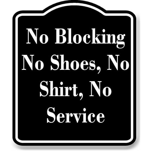 No Blocking No Shoes No Shirt No Service BLACK Aluminum Composite Sign ...