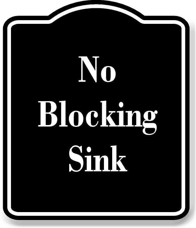 No Blocking Sink BLACK Aluminum Composite Sign 20''x24'' - Walmart.com