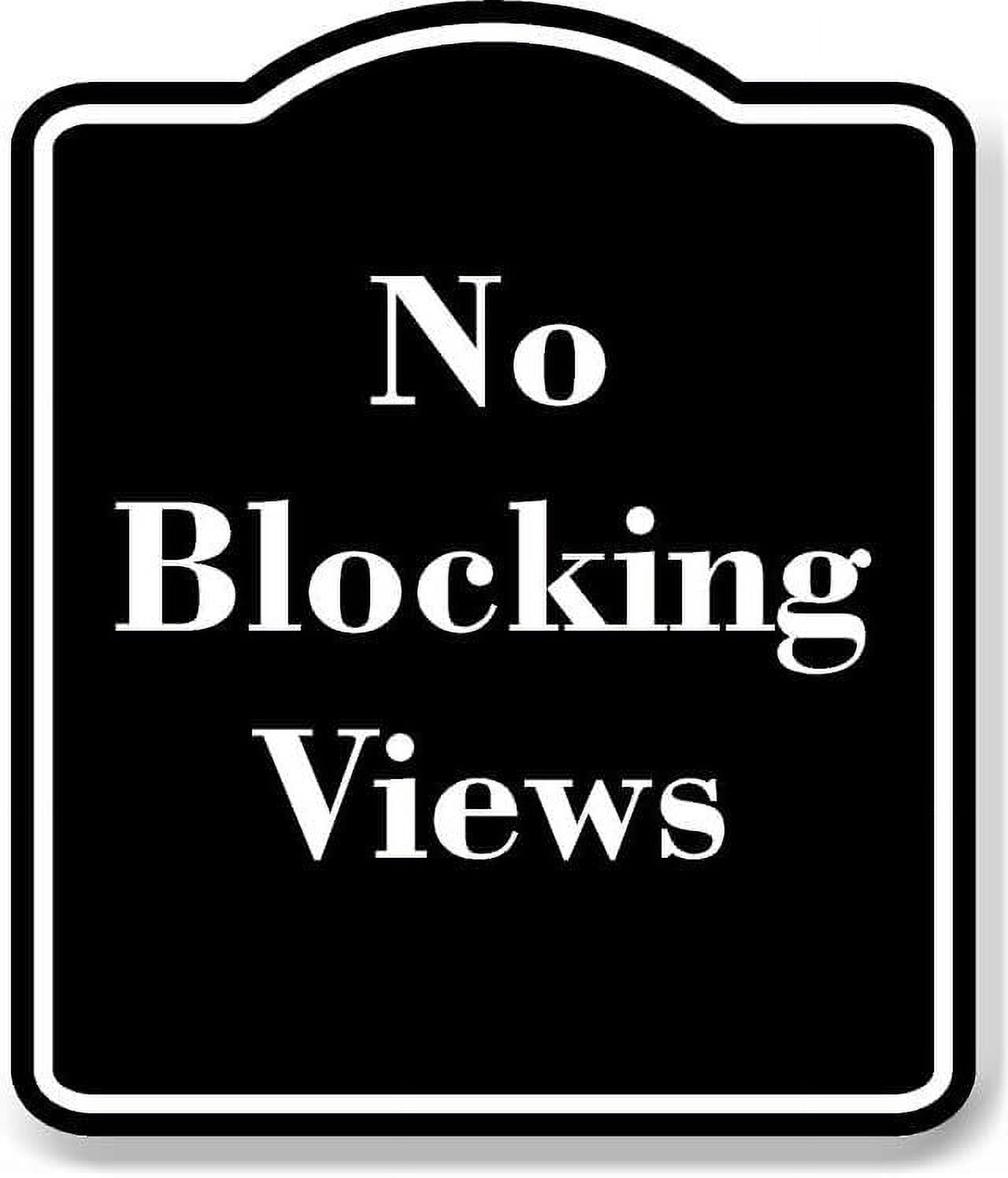 No Blocking Views BLACK Aluminum Composite Sign 15''x18'' - Walmart.com