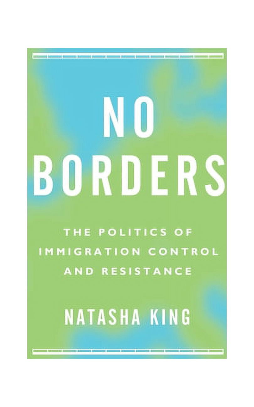 No Borders: The Politics of Immigration Control and Resistance ...