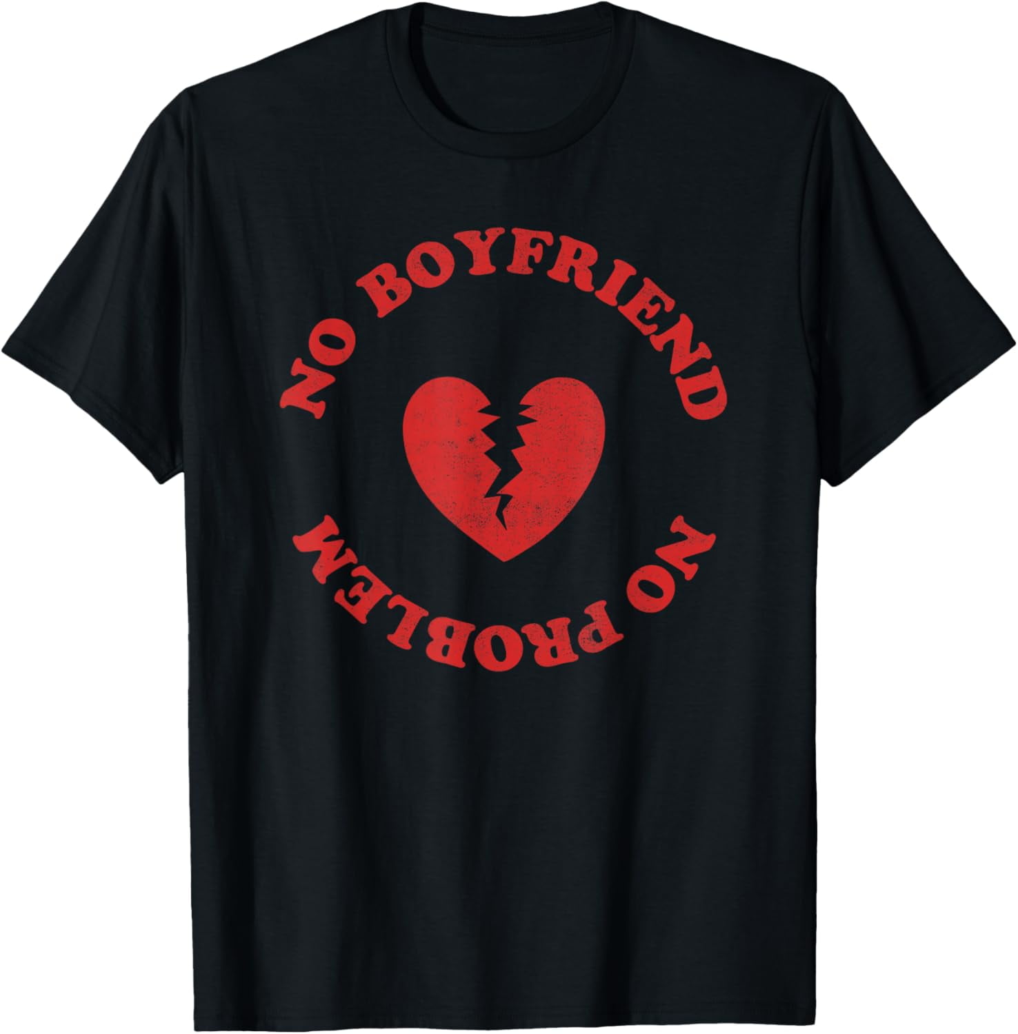 No Boyfriend No Problem Red Text Broken Heart Icon T-Shirt men and ...