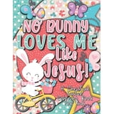 No Bunny Loves Me Like Jesus! Christian Easter Books for Kids: Easter ...