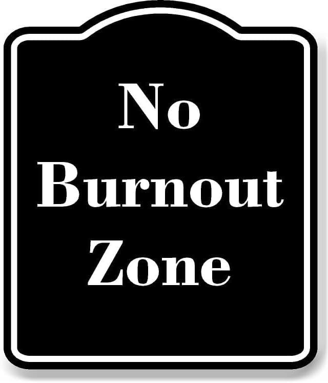 No Burnout Zone BLACK Aluminum Composite Sign 15''x18'' - Walmart.com
