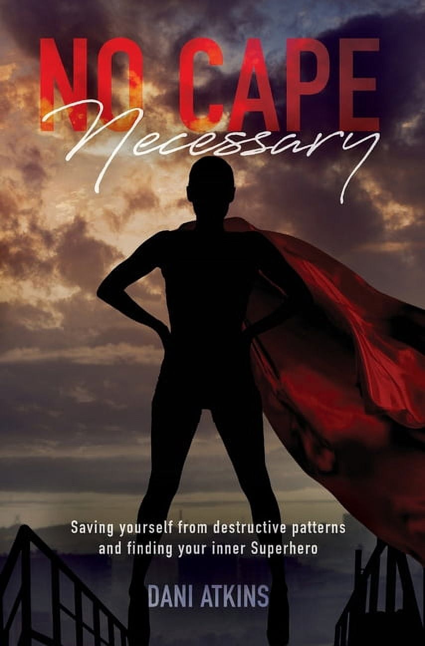 No Cape Necessary: Saving yourself from destructive patterns and ...