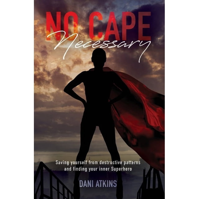 No Cape Necessary: Saving yourself from destructive patterns and ...