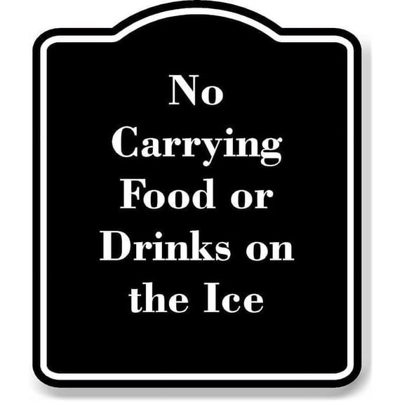 No Carrying Food or Drinks on the Ice BLACK Aluminum Composite Sign 20 ...