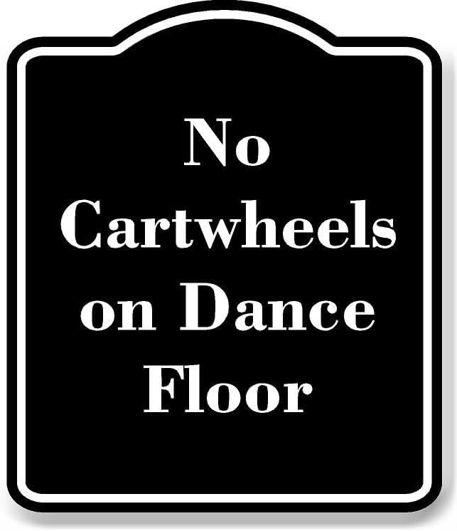 No Cartwheels on Dance Floor BLACK Aluminum Composite Sign 20''x24 ...