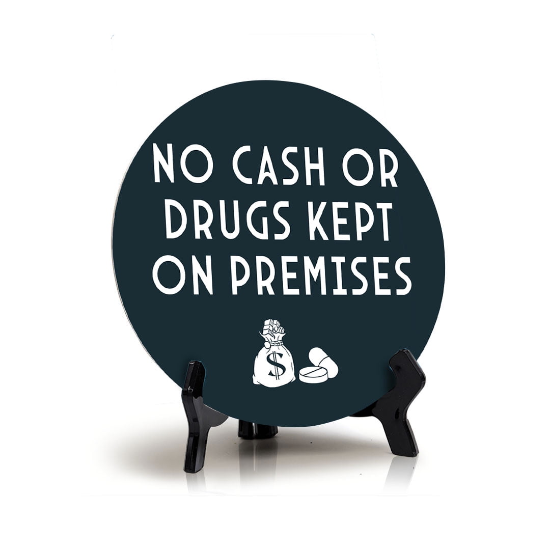 No Cash or Drugs Kept On Premises Circle Table Sign with Acrylic Stand ...