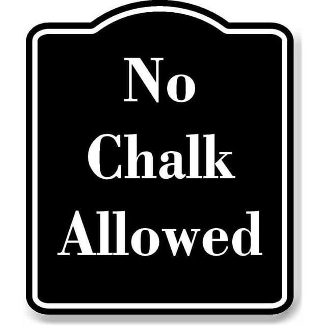 No Chalk Allowed BLACK Aluminum Composite Sign 20''x24'' - Walmart.com