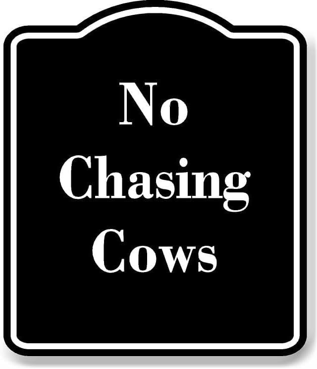 No Chasing Cows BLACK Aluminum Composite Sign 20''x24'' - Walmart.com