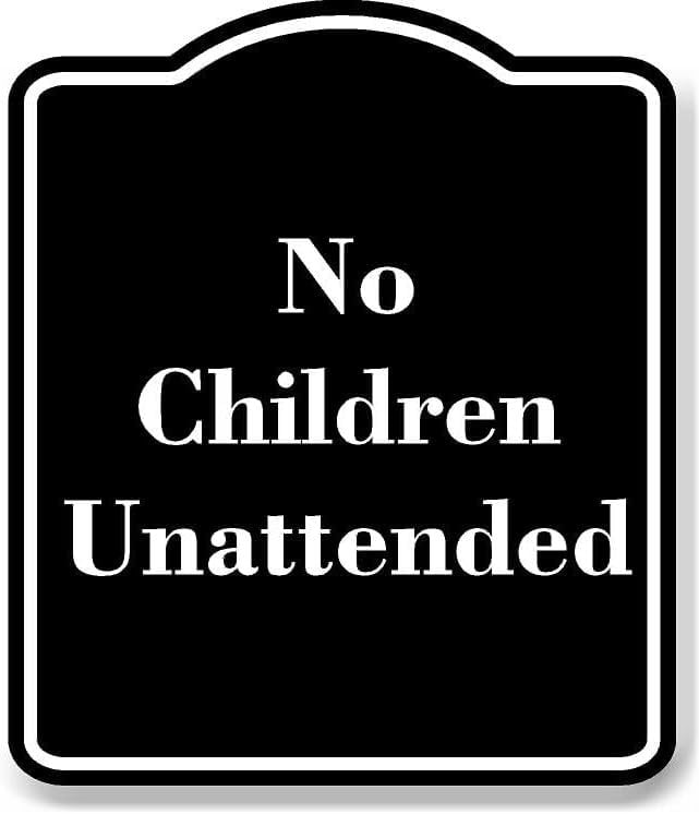 No Children Unattended BLACK Aluminum Composite Sign 20''x24 ...