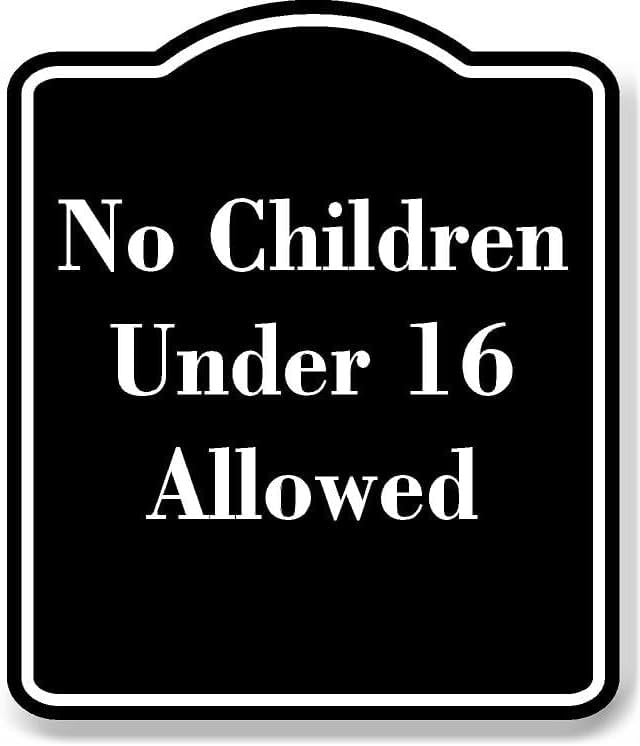No Children Under 16 Allowed BLACK Aluminum Composite Sign 15''x18 ...