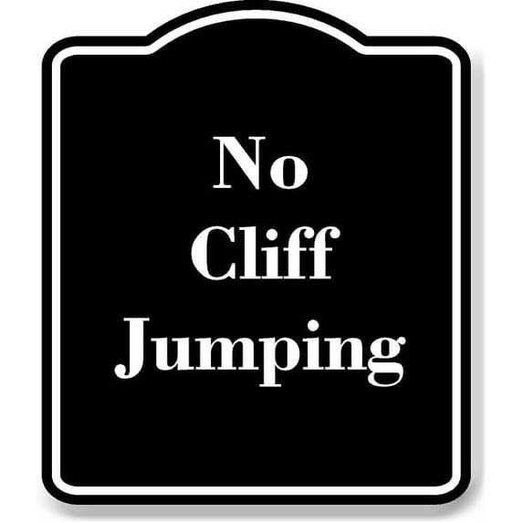 No Cliff Jumping BLACK Aluminum Composite Sign 15''x18'' - Walmart.com