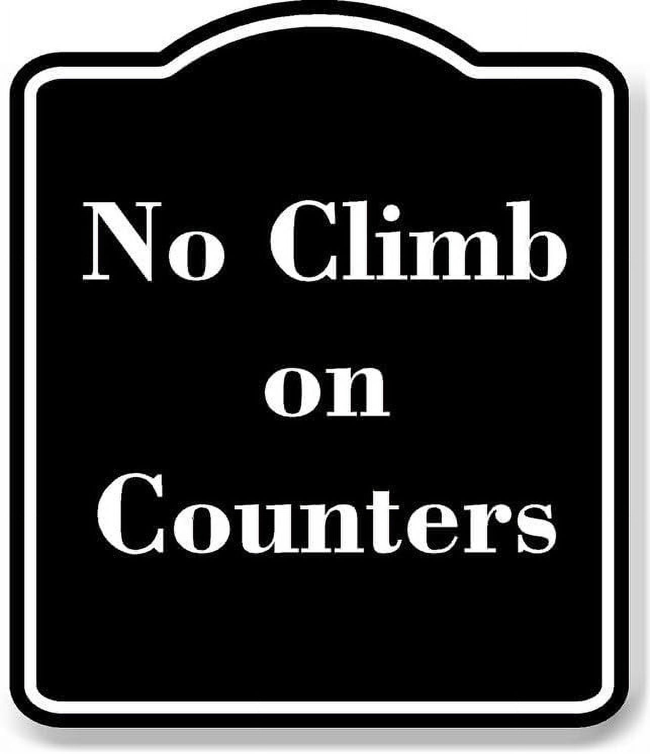 No Climb on Counters BLACK Aluminum Composite Sign 15''x18'' - Walmart.com