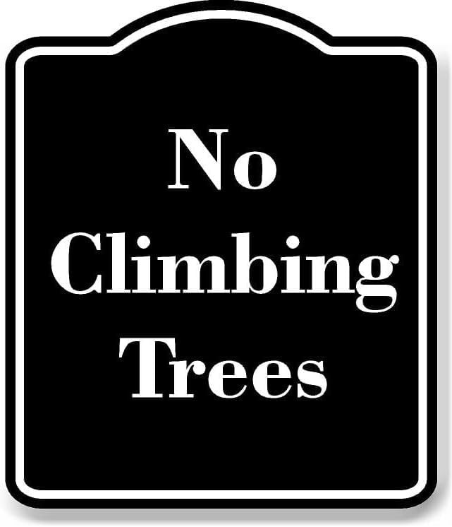 No Climbing Trees BLACK Aluminum Composite Sign 20''x24'' - Walmart.com