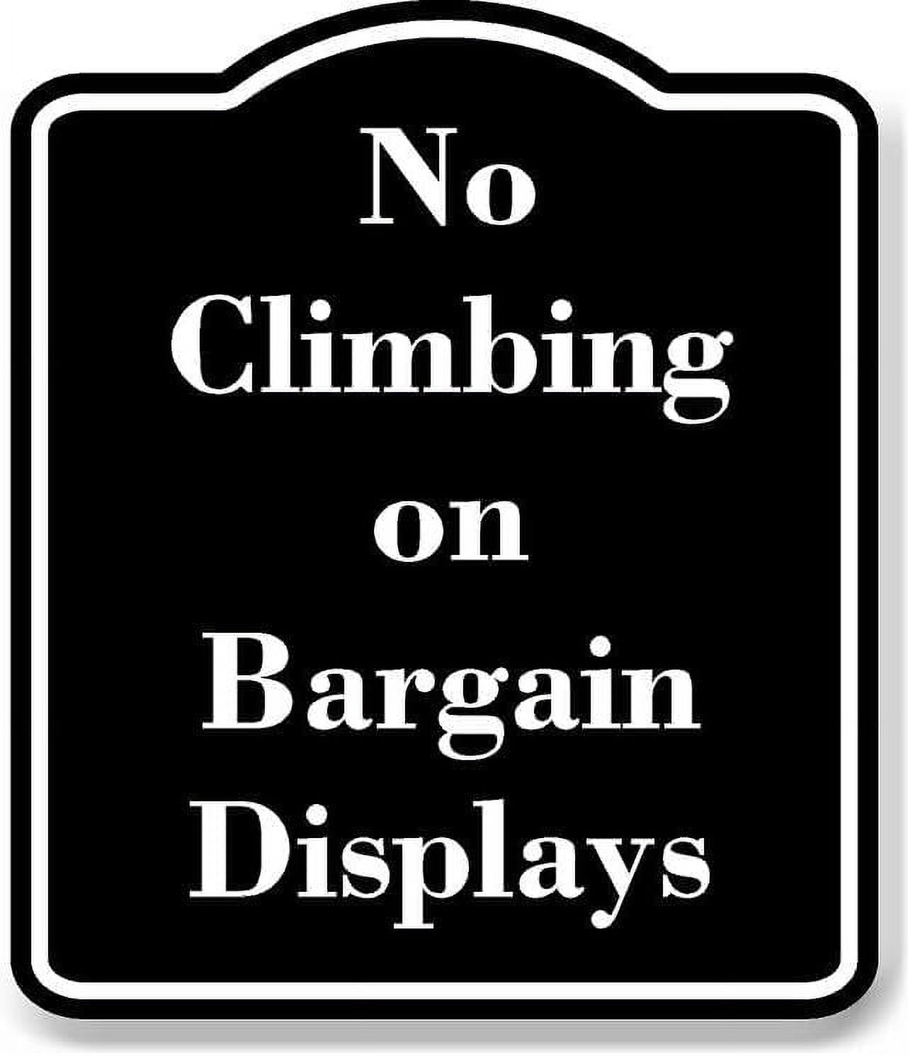No Climbing on Bargain Displays BLACK Aluminum Composite Sign 20''x24 ...