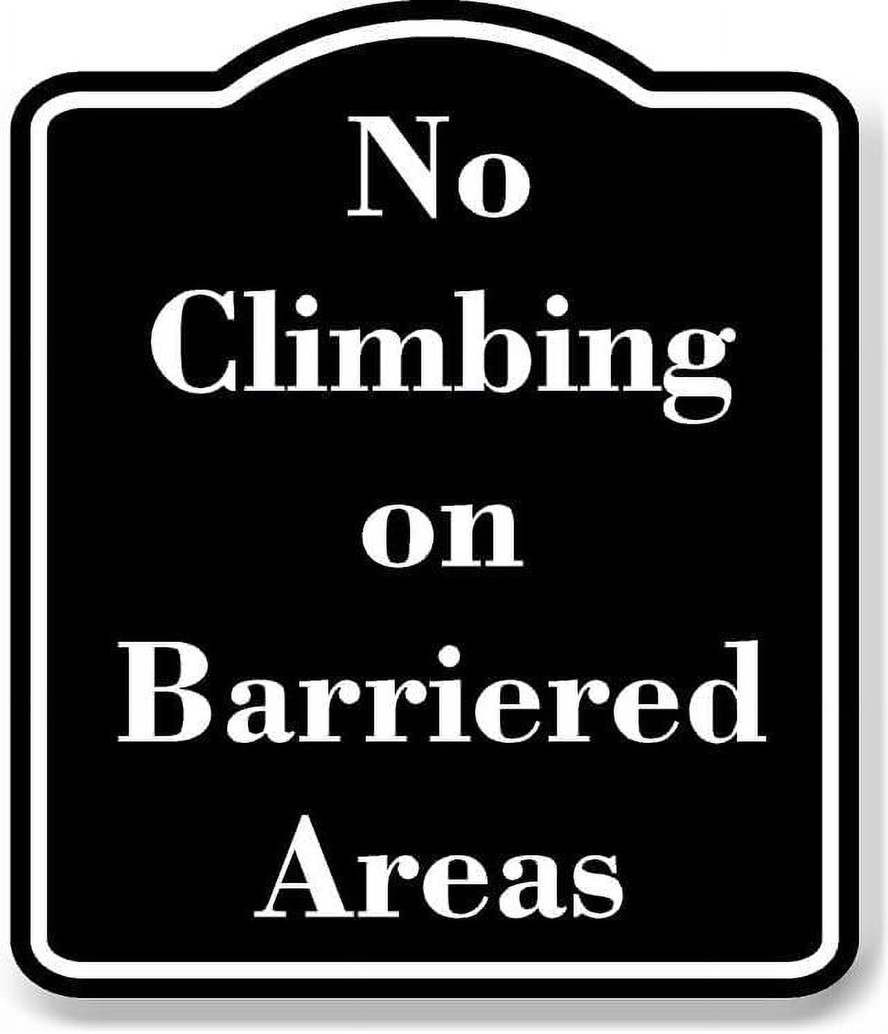 No Climbing on Barriered Areas BLACK Aluminum Composite Sign 8.5''x10 ...