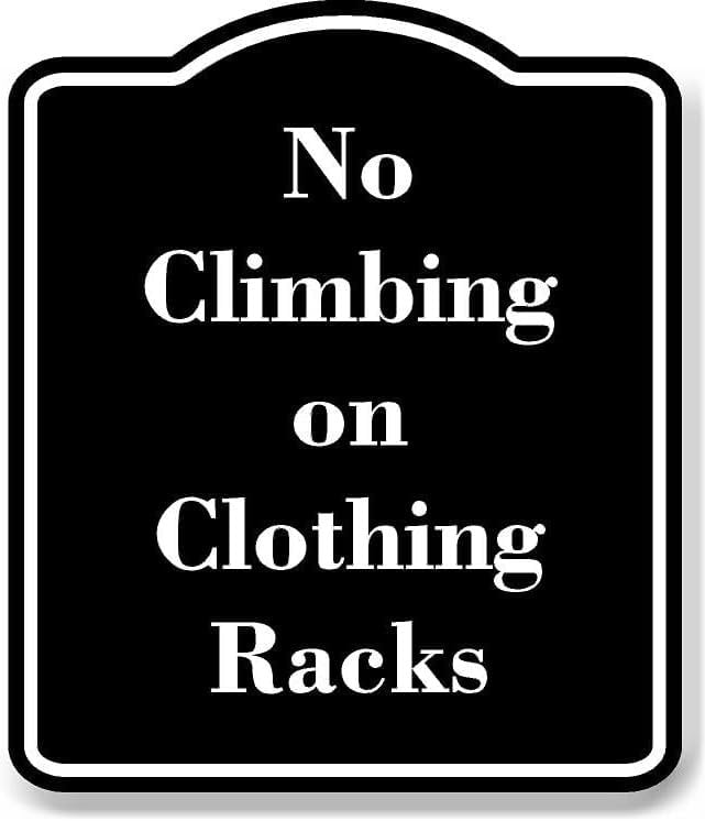No Climbing on Clothing Racks BLACK Aluminum Composite Sign 15''x18 ...