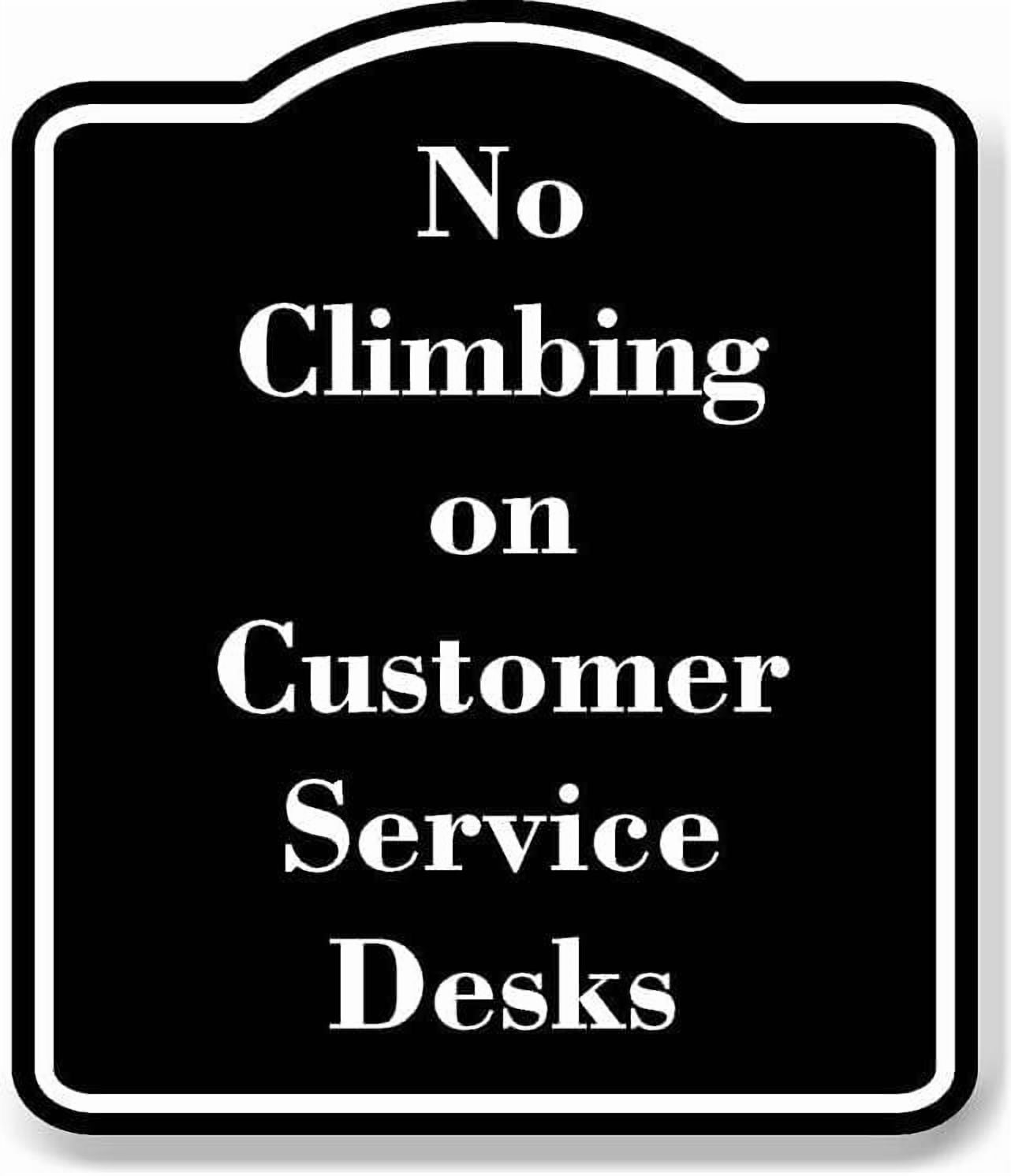 No Climbing on Customer Service Desks BLACK Aluminum Composite Sign 8.5 ...