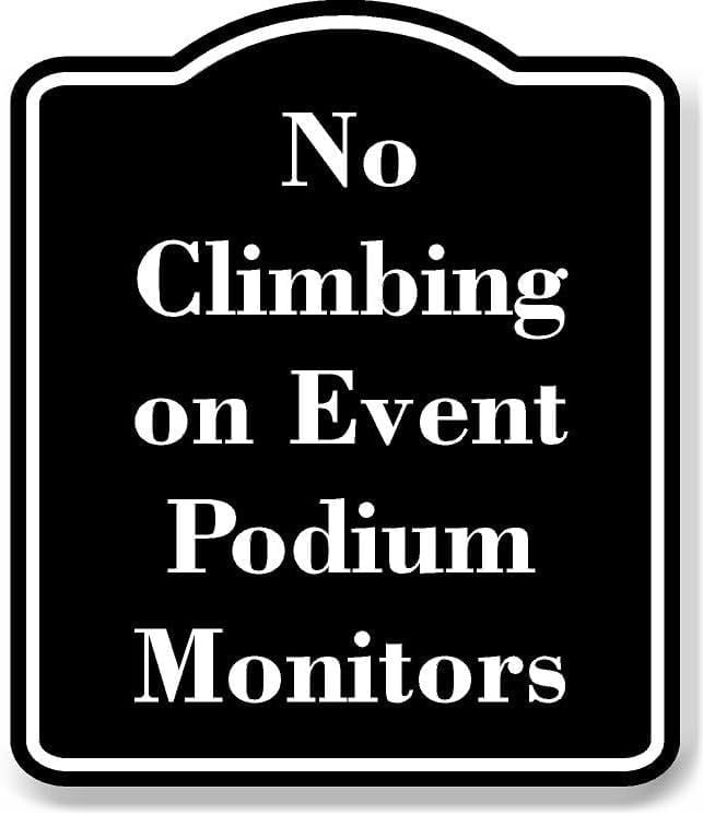 No Climbing on Event Podium Monitors BLACK Aluminum Composite Sign 20 ...