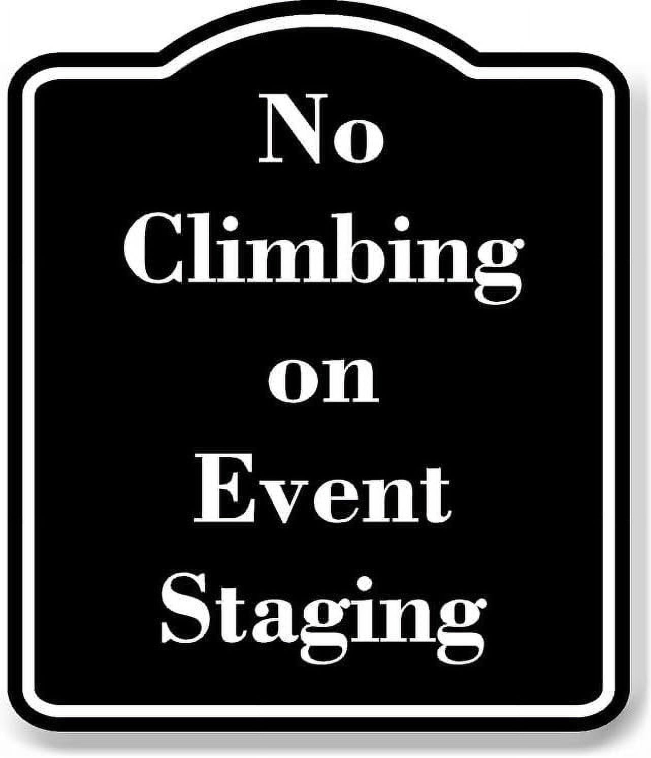 No Climbing on Event Staging BLACK Aluminum Composite Sign 20''x24 ...