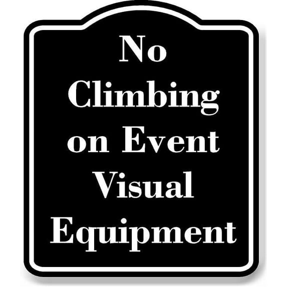 No Climbing on Event Visual Equipment BLACK Aluminum Composite Sign 15 ...
