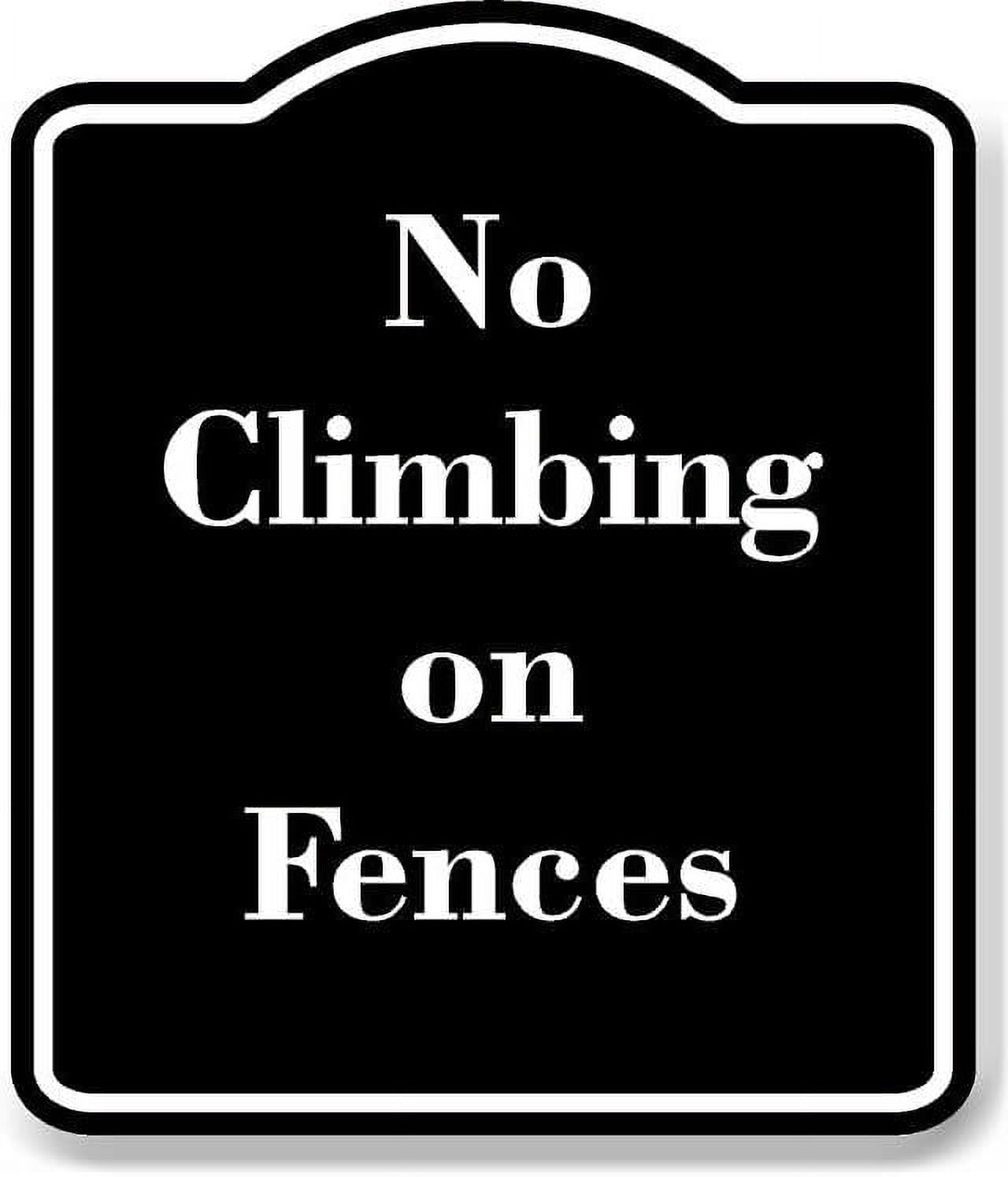 No Climbing on Fences BLACK Aluminum Composite Sign 20''x24'' - Walmart.com