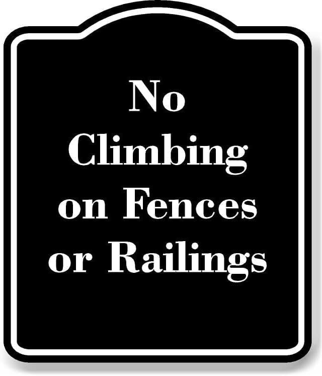 No Climbing on Fences or Railings BLACK Aluminum Composite Sign 15''x18 ...