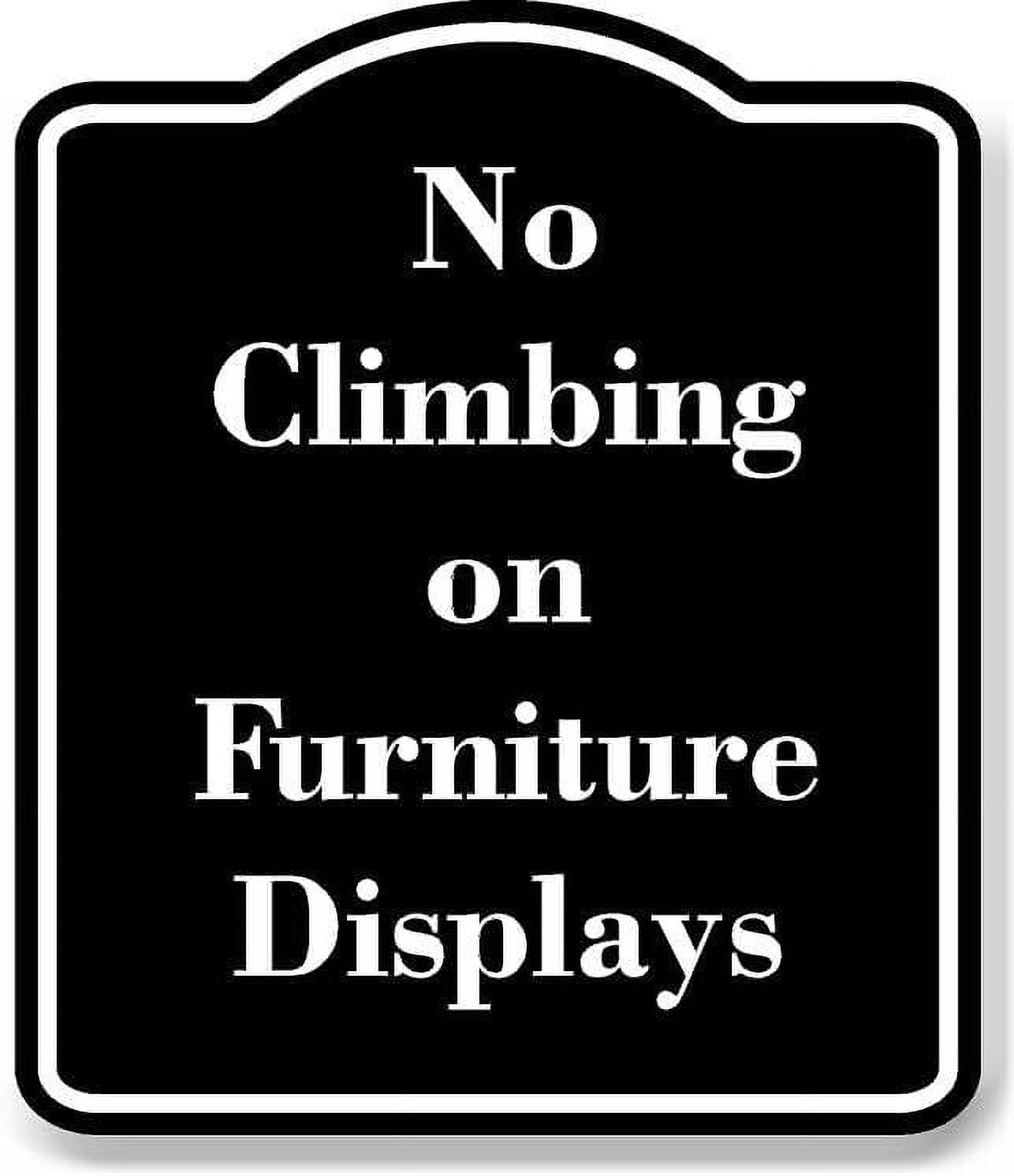 No Climbing on Furniture Displays BLACK Aluminum Composite Sign 15''x18 ...