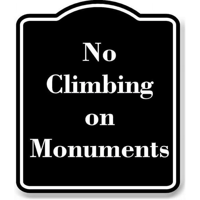 No Climbing on Monuments BLACK Aluminum Composite Sign 8.5''x10 ...