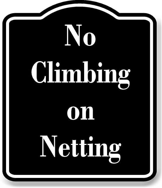 No Climbing on Netting BLACK Aluminum Composite Sign 15''x18 ...
