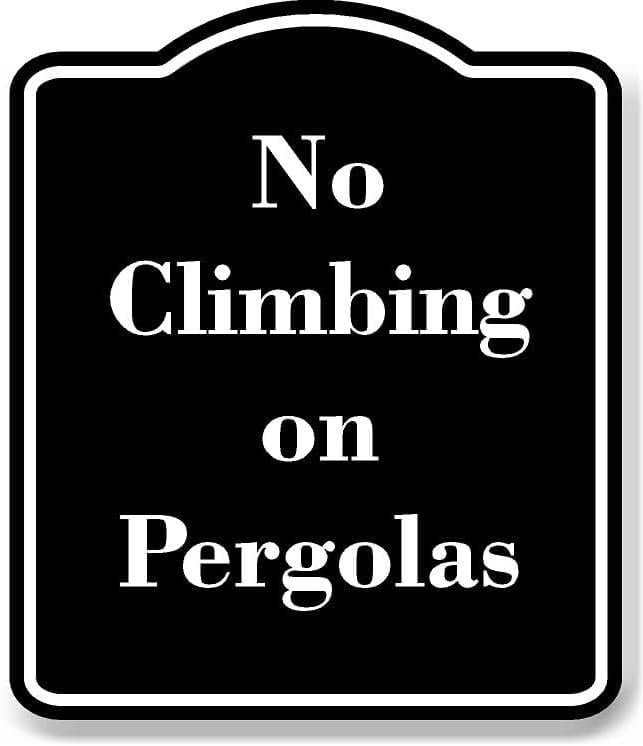 No Climbing on Pergolas BLACK Aluminum Composite Sign 15''x18 ...