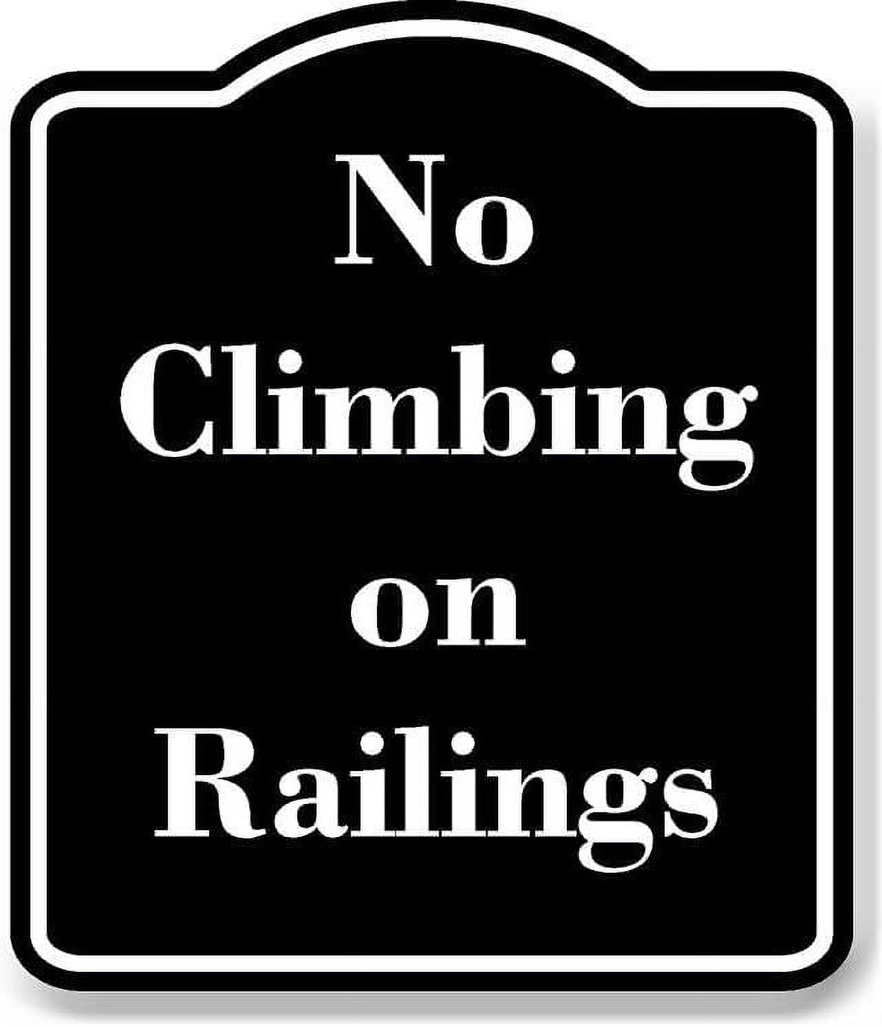 No Climbing on Railings BLACK Aluminum Composite Sign 20''x24 ...