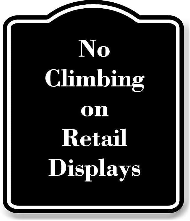 No Climbing on Retail Displays BLACK Aluminum Composite Sign 15''x18 ...
