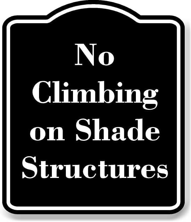 No Climbing on Shade Structures BLACK Aluminum Composite Sign 8.5''x10 ...