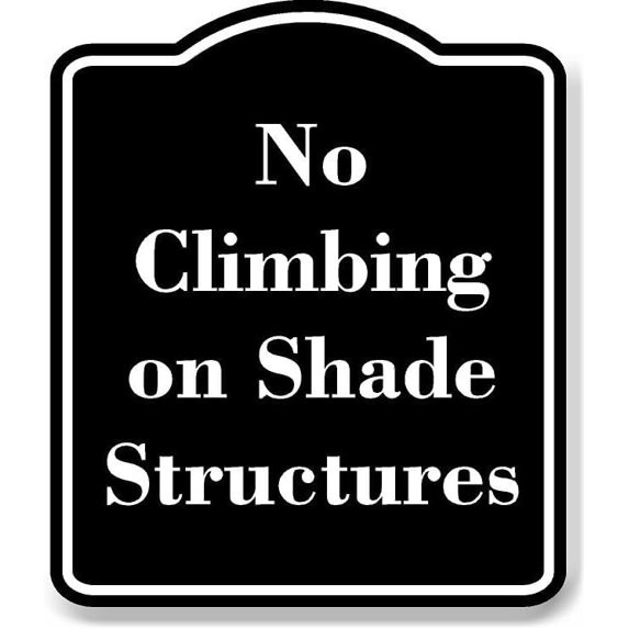 No Climbing on Shade Structures BLACK Aluminum Composite Sign 8.5''x10 ...