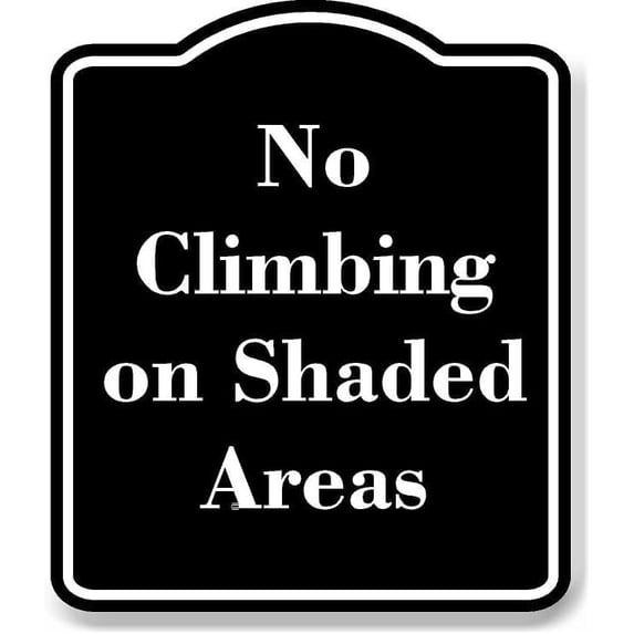 No Climbing on Shaded Areas BLACK Aluminum Composite Sign 15''x18 ...