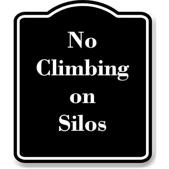 No Climbing on Silos BLACK Aluminum Composite Sign 15''x18'' - Walmart.com