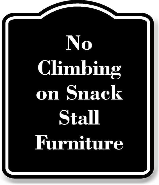 No Climbing on Snack Stall Furniture BLACK Aluminum Composite Sign 15 ...