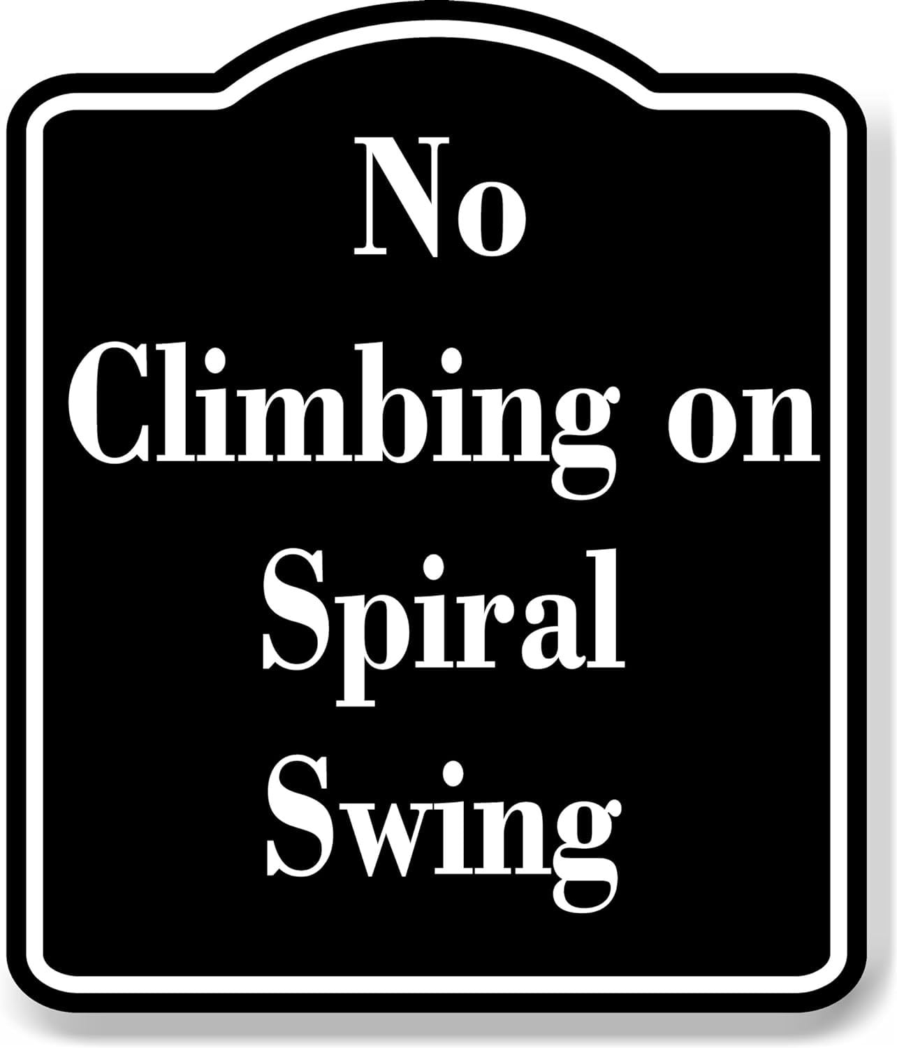 No Climbing on Spiral Swing BLACK Aluminum Composite Sign 15''x18 ...