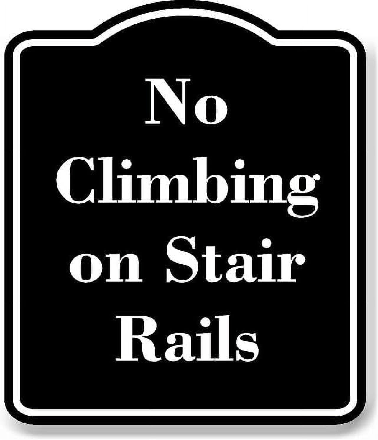 No Climbing on Stair Rails BLACK Aluminum Composite Sign 20''x24 ...