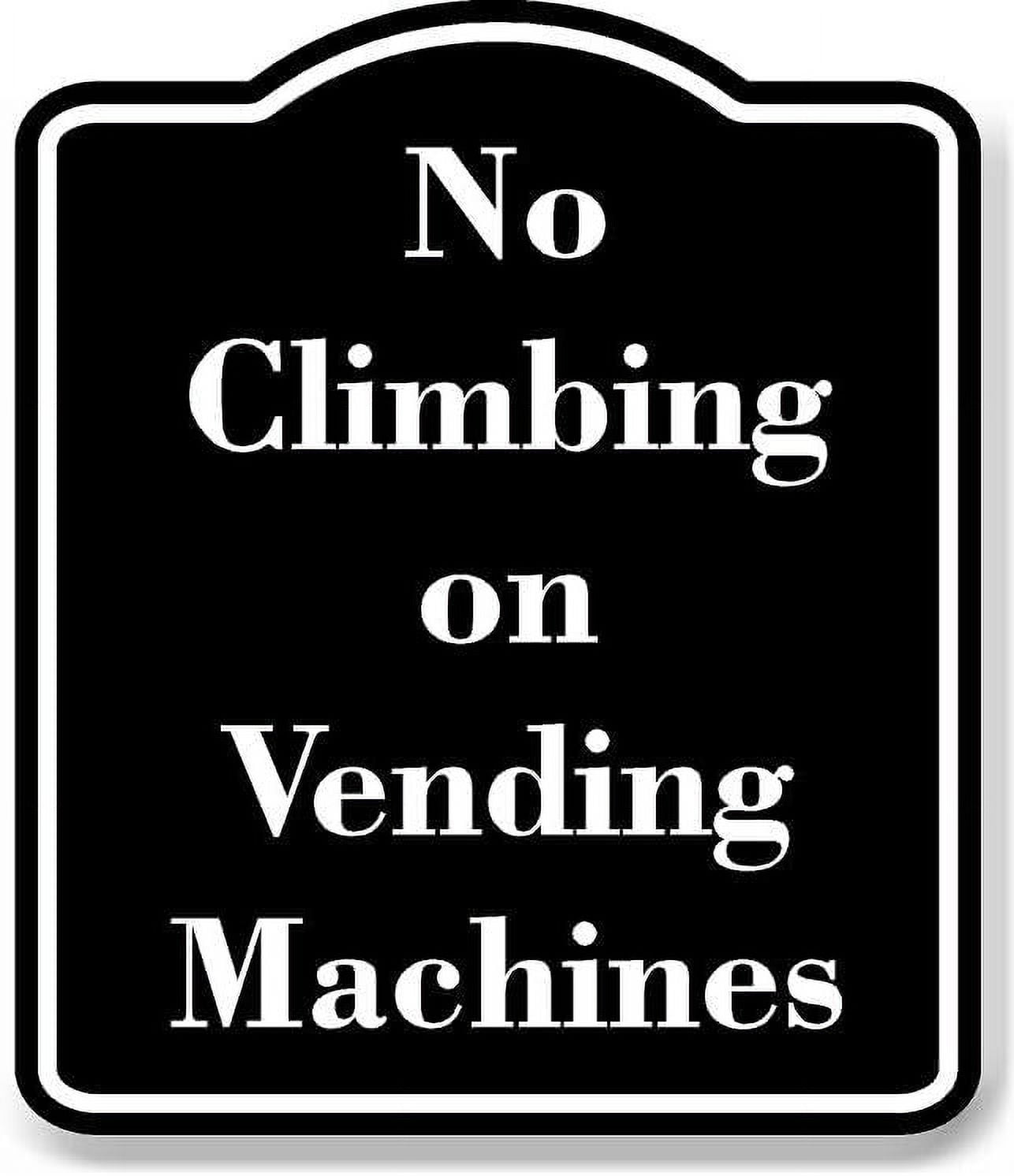 No Climbing on Vending Machines BLACK Aluminum Composite Sign 20''x24 ...