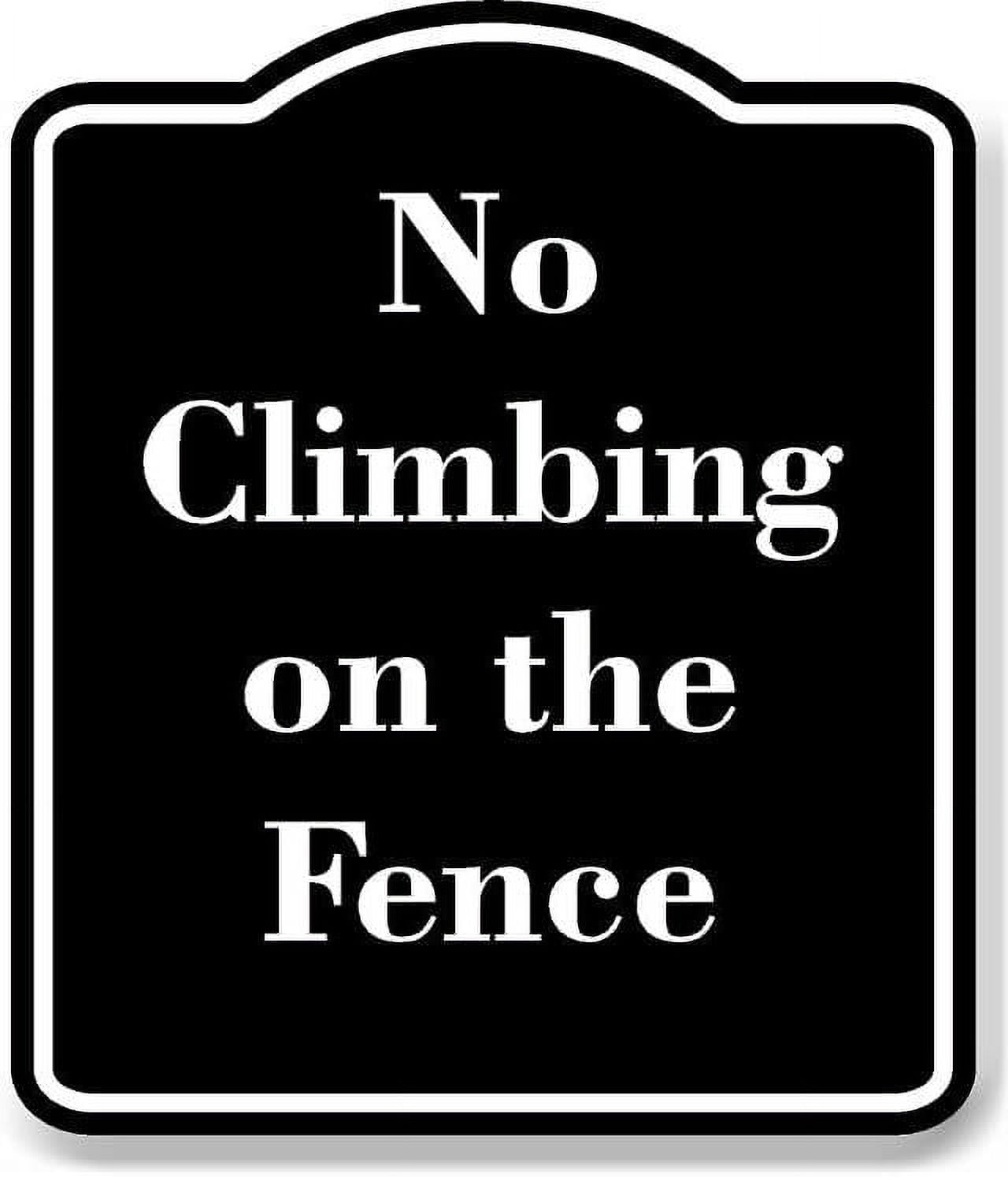 No Climbing on the Fence BLACK Aluminum Composite Sign 20''x24 ...