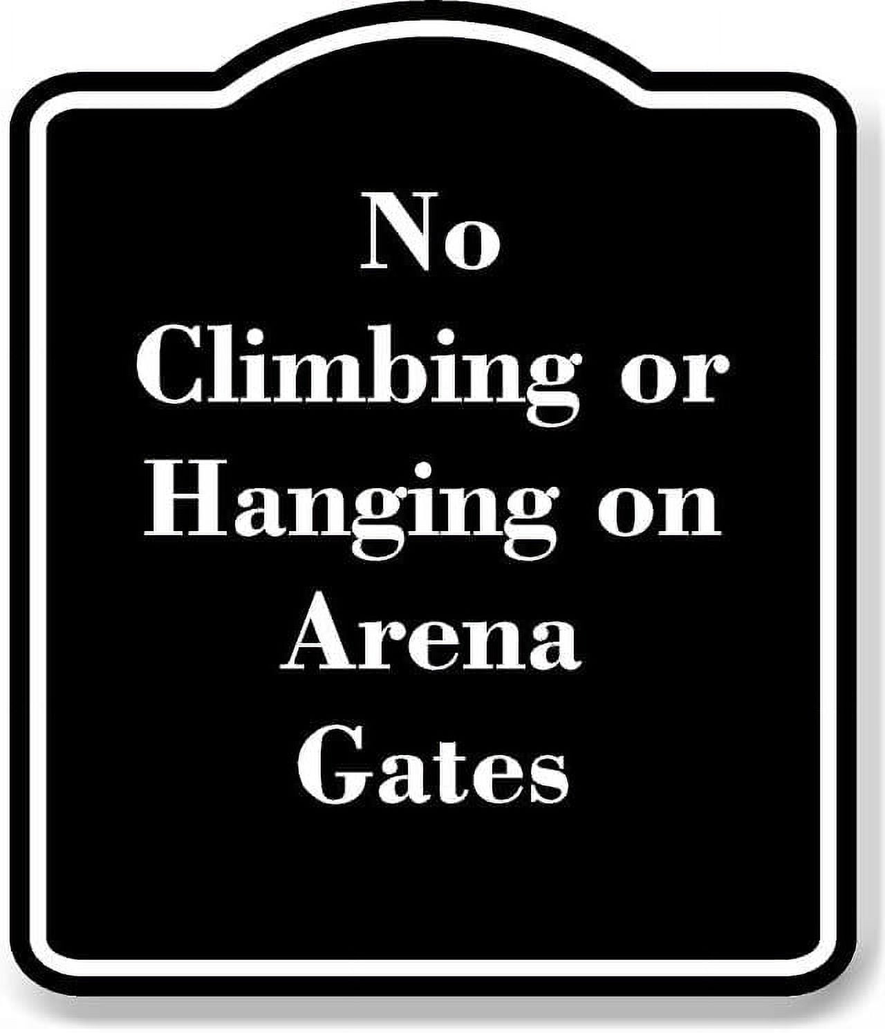 No Climbing or Hanging on Arena Gates BLACK Aluminum Composite Sign 15 ...