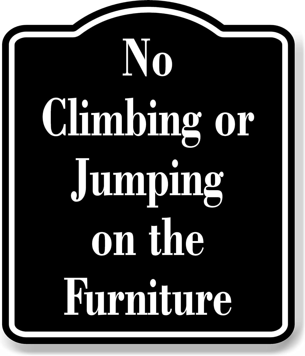 No Climbing or Jumping on the Furniture Child BLACK Aluminum Composite ...