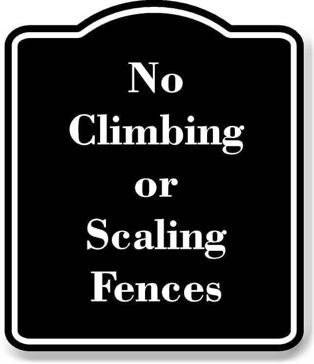 No Climbing or Scaling Fences BLACK Aluminum Composite Sign 8.5''x10 ...