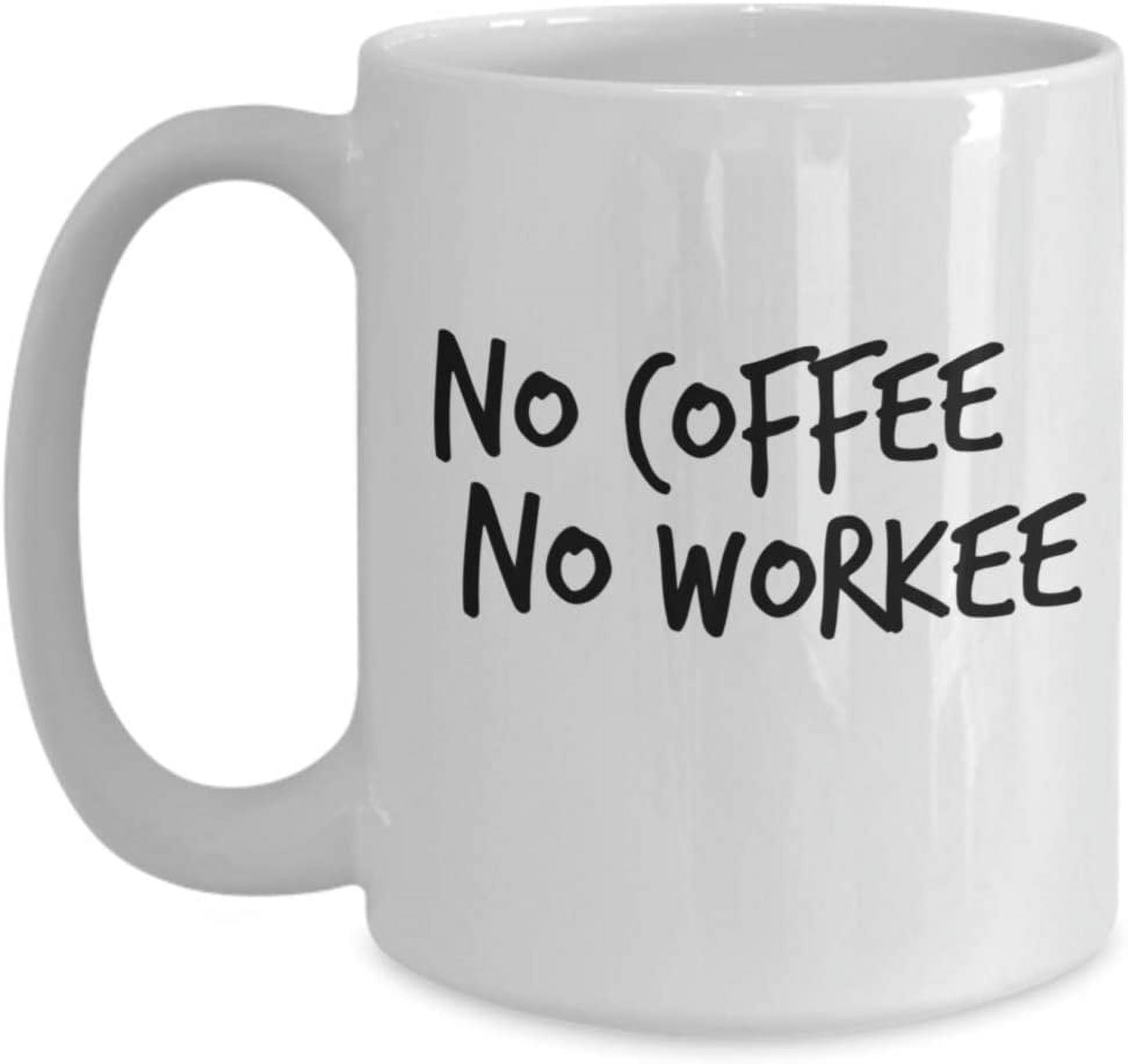 No Coffee No Workee Mug for Caffeine Lover Coworker or Friends Funny ...