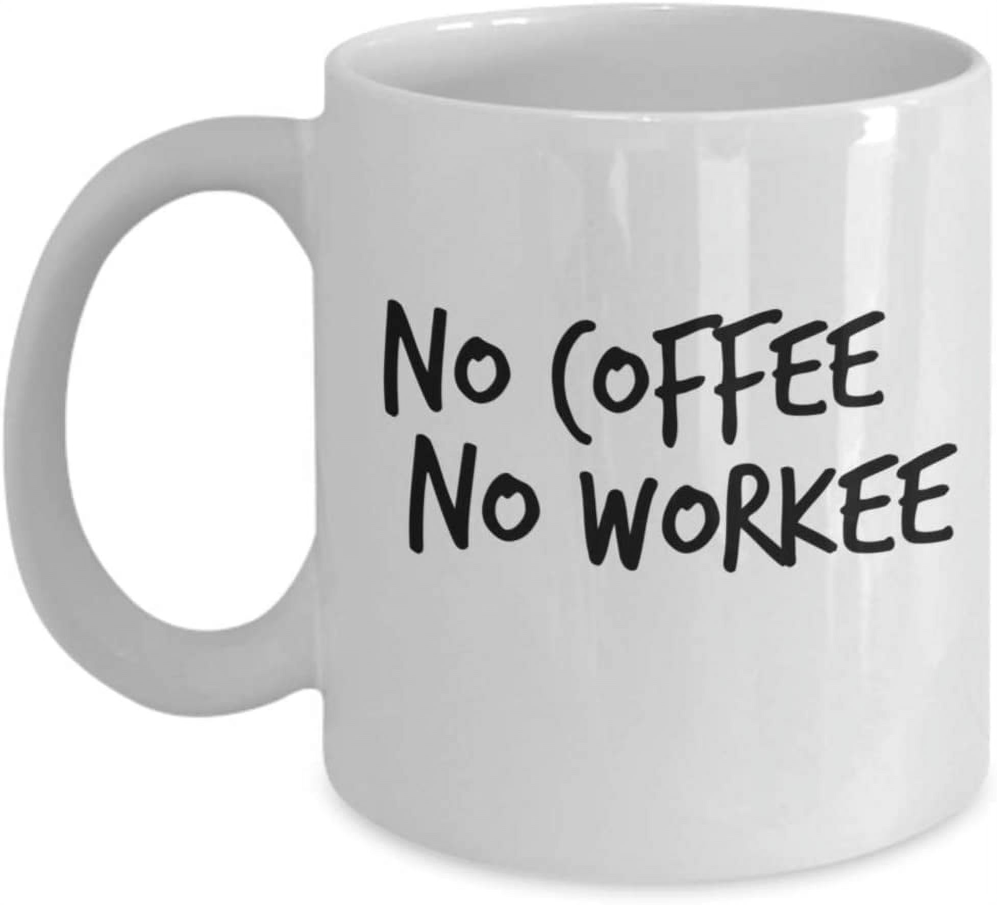 No Coffee No Workee Mug for Caffeine Lover Coworker or Friends Funny ...